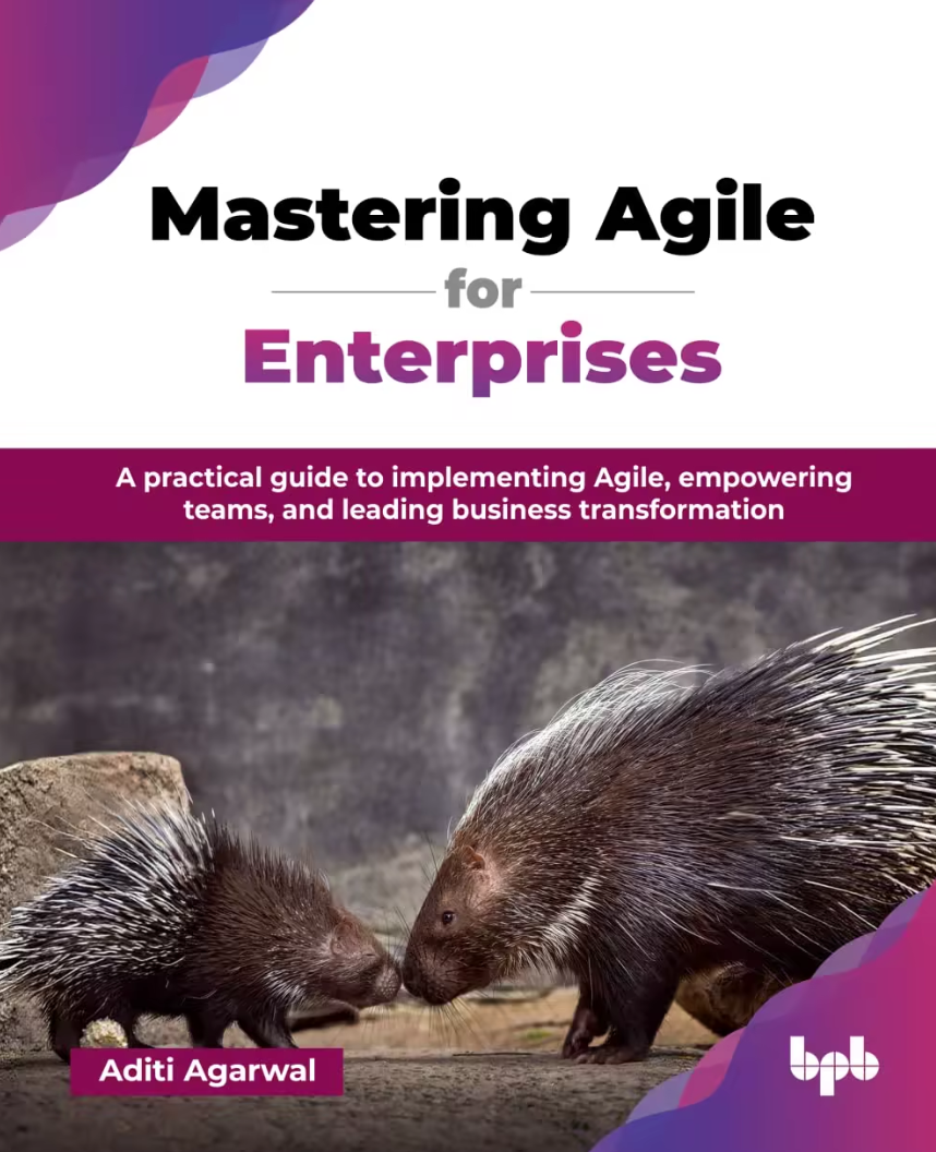 Mastering Agile for Enterprises: A practical guide to implementing Agile, empowering teams, and ...